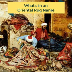What's In an Oriental Rug Name? | Rug District - Rug District
